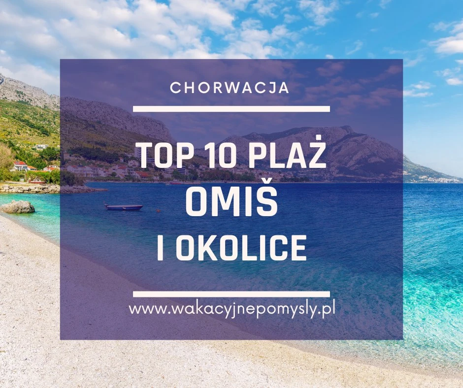 Najpiękniejsze plaże w Omišu i okolicach - top lista plaż