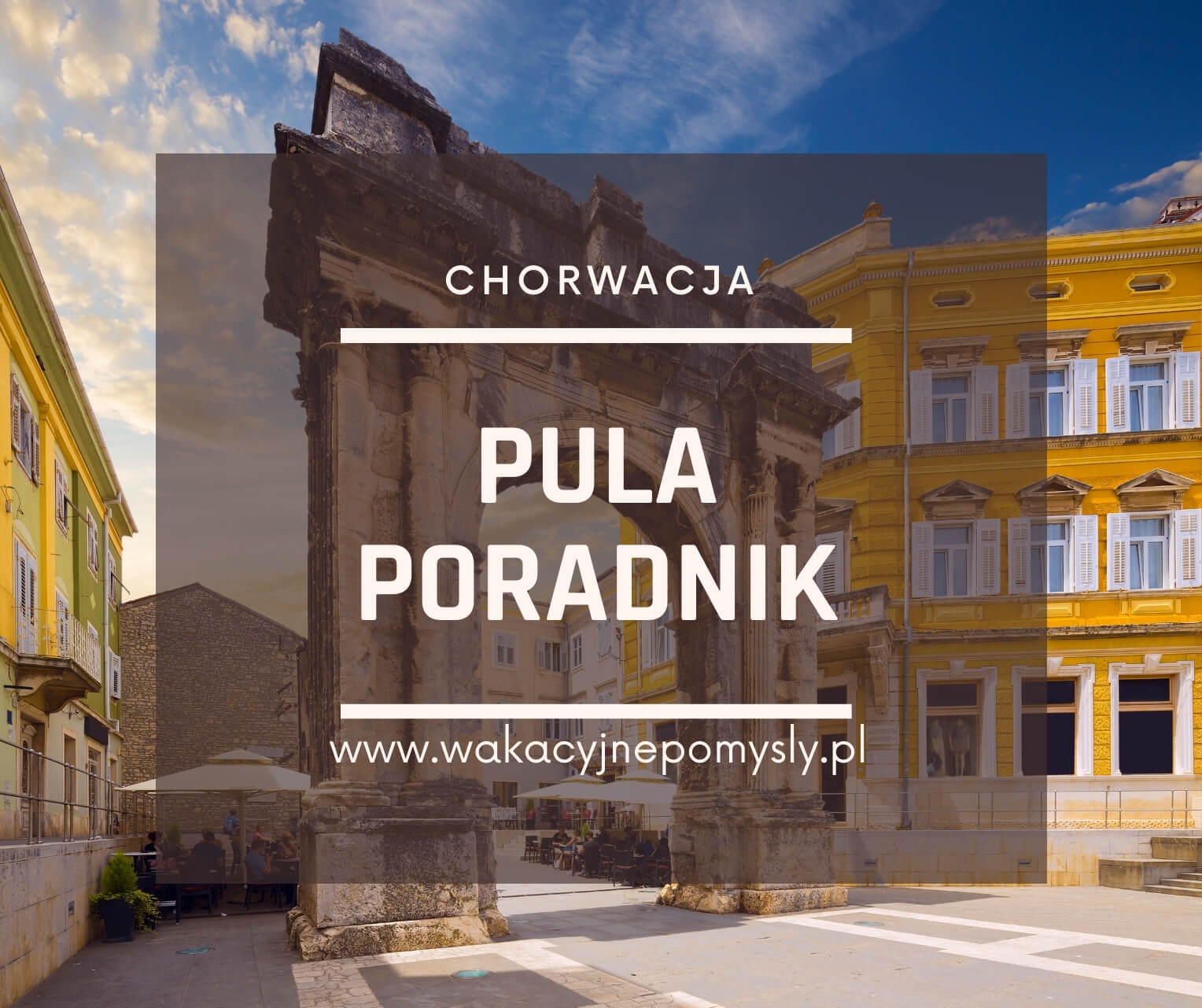 Pula - co zobaczyć i zwiedzić, atrakcje, restauracje. Poradnik 2025